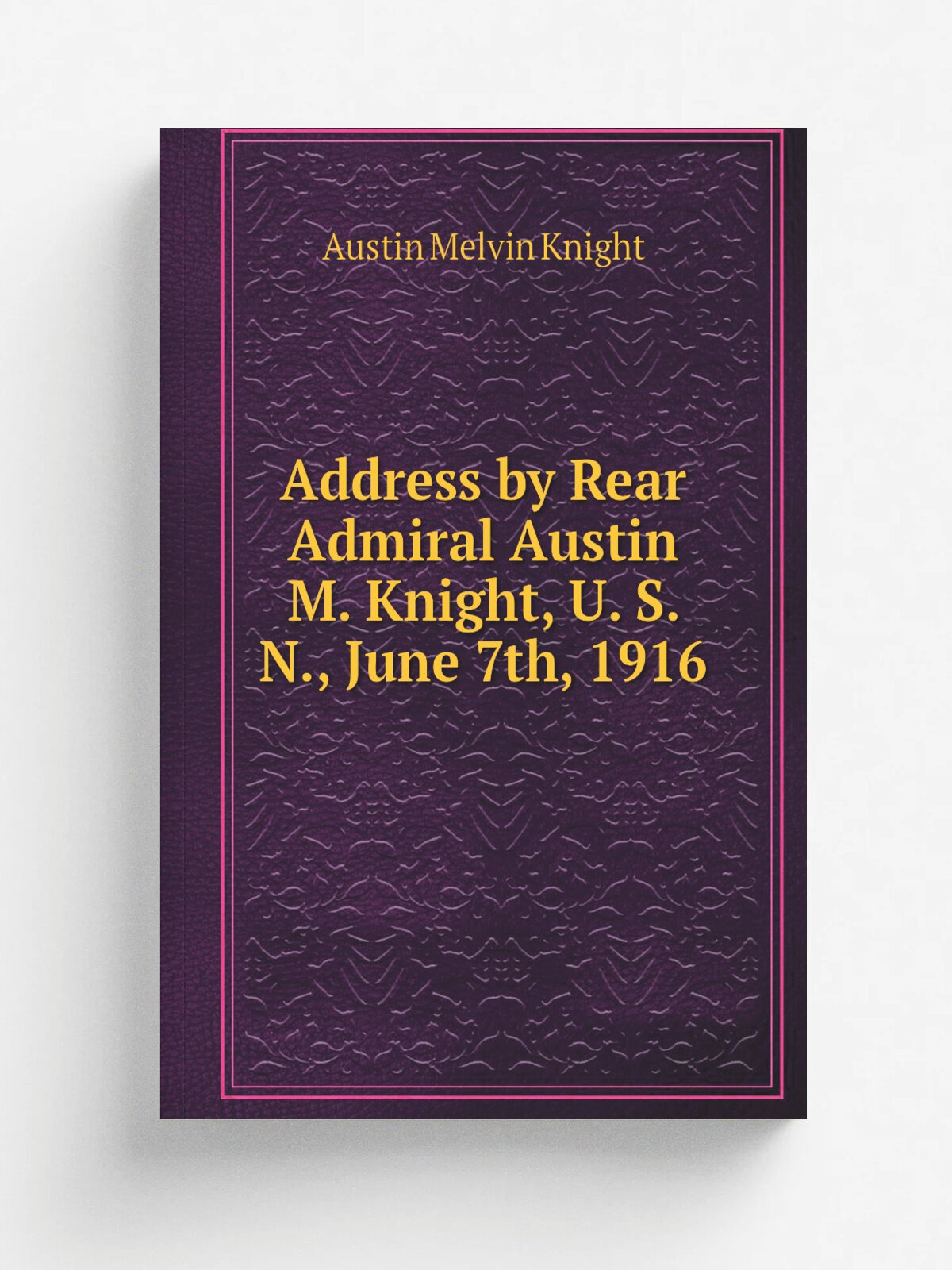 Address by Rear Admiral Austin M. Knight, U. S. N, June 7th, 1916