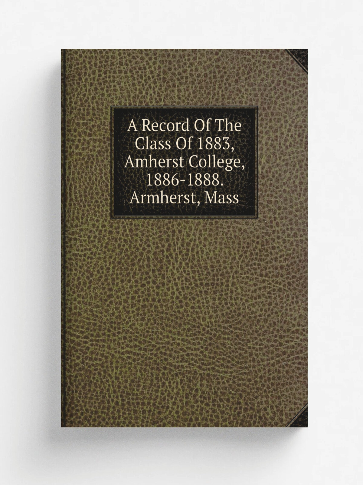 A Record Of The Class Of 1883, Amherst College, 1886-1888. Armherst, Mass