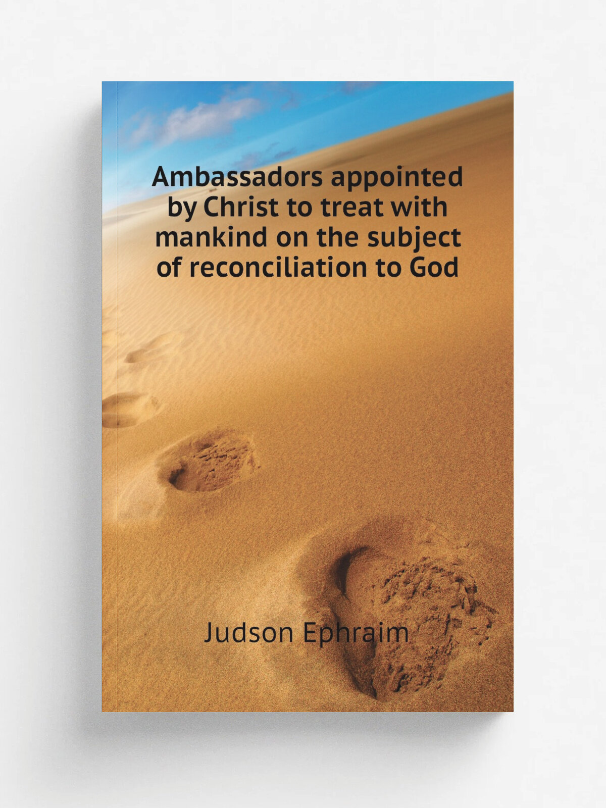 Ambassadors appointed by Christ to treat with mankind on the subject of reconciliation to God | Judson Ephraim | Репринт