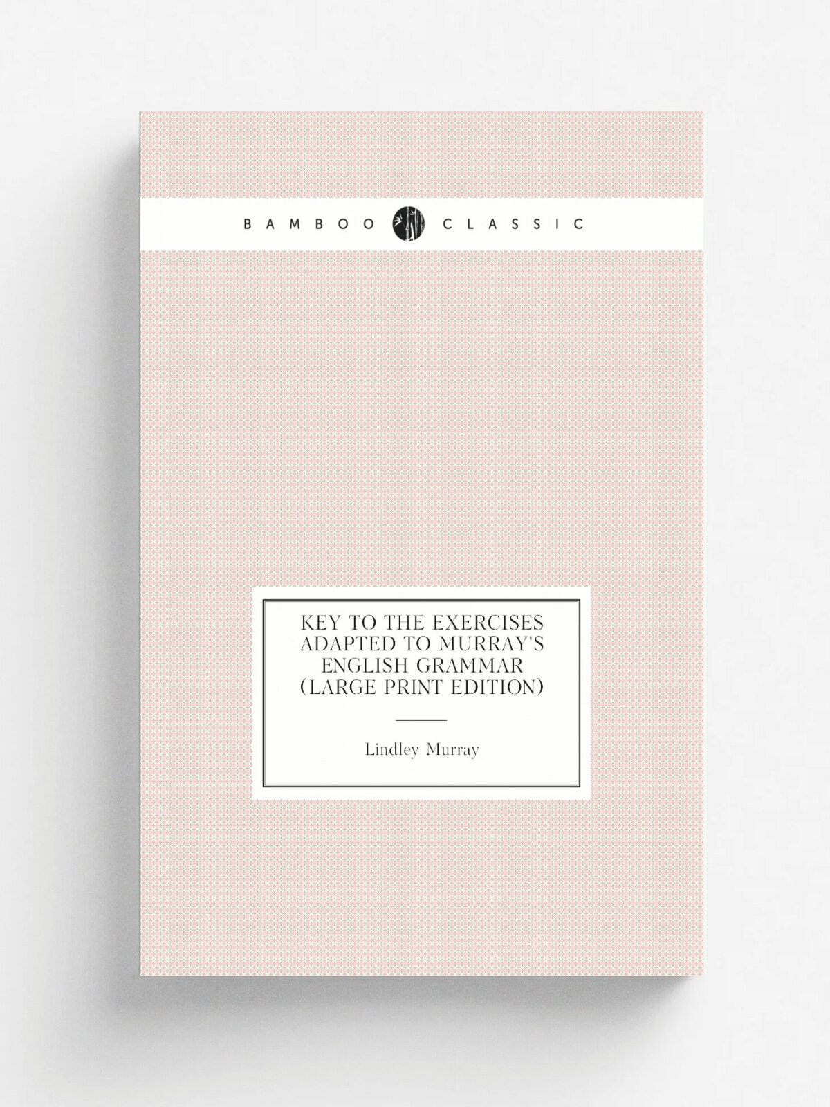 Key to the Exercises Adapted to Murray's English Grammar (Large Print Edition)