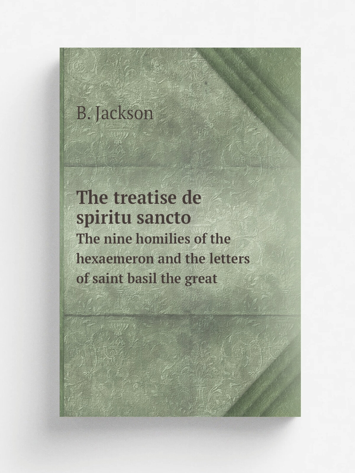 The treatise de spiritu sancto. The nine homilies of the hexaemeron and the letters of saint basil the great