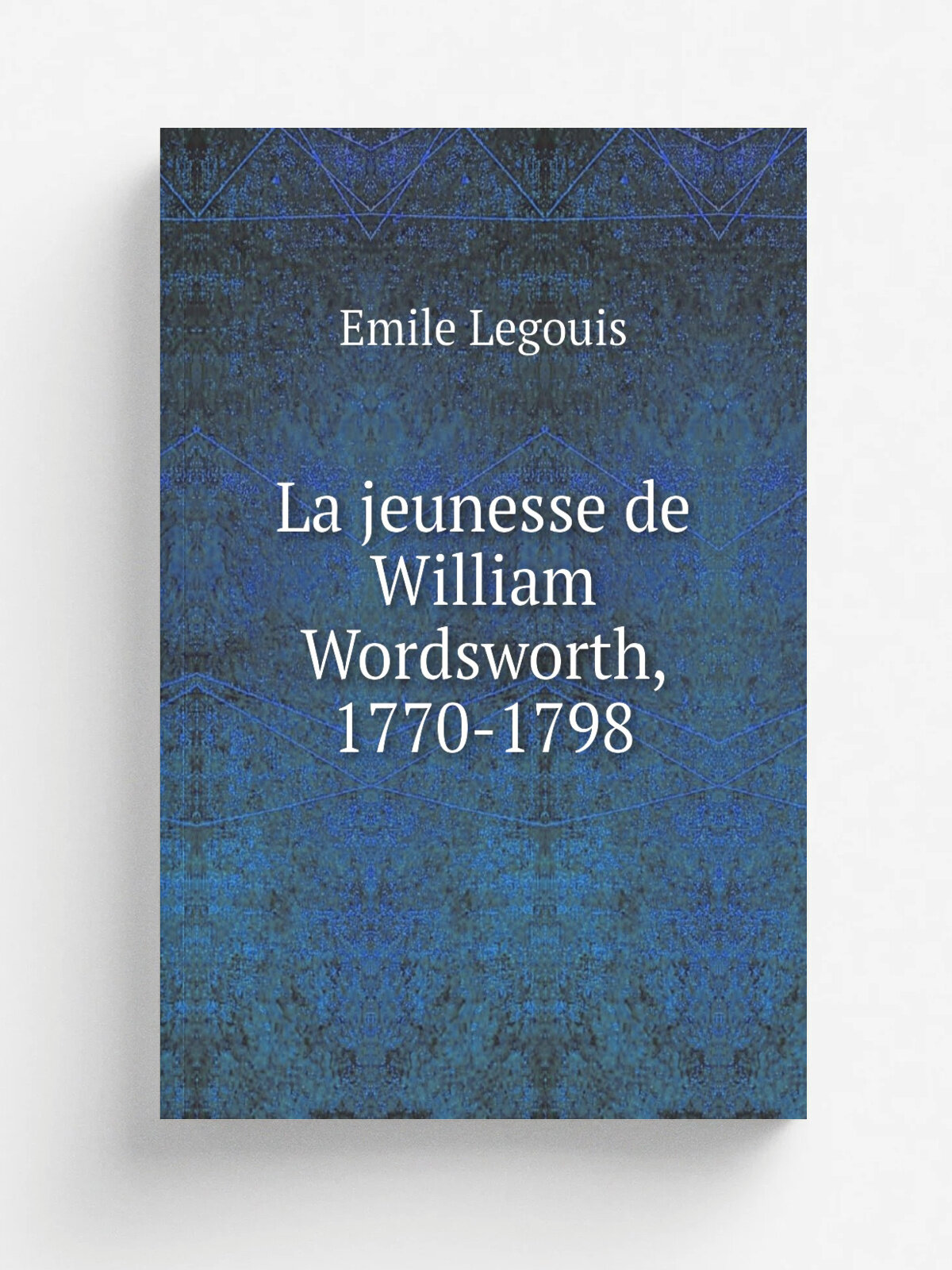 La jeunesse de William Wordsworth, 1770-1798 | Emile Legouis | 1896 | G. Masson | Репринт