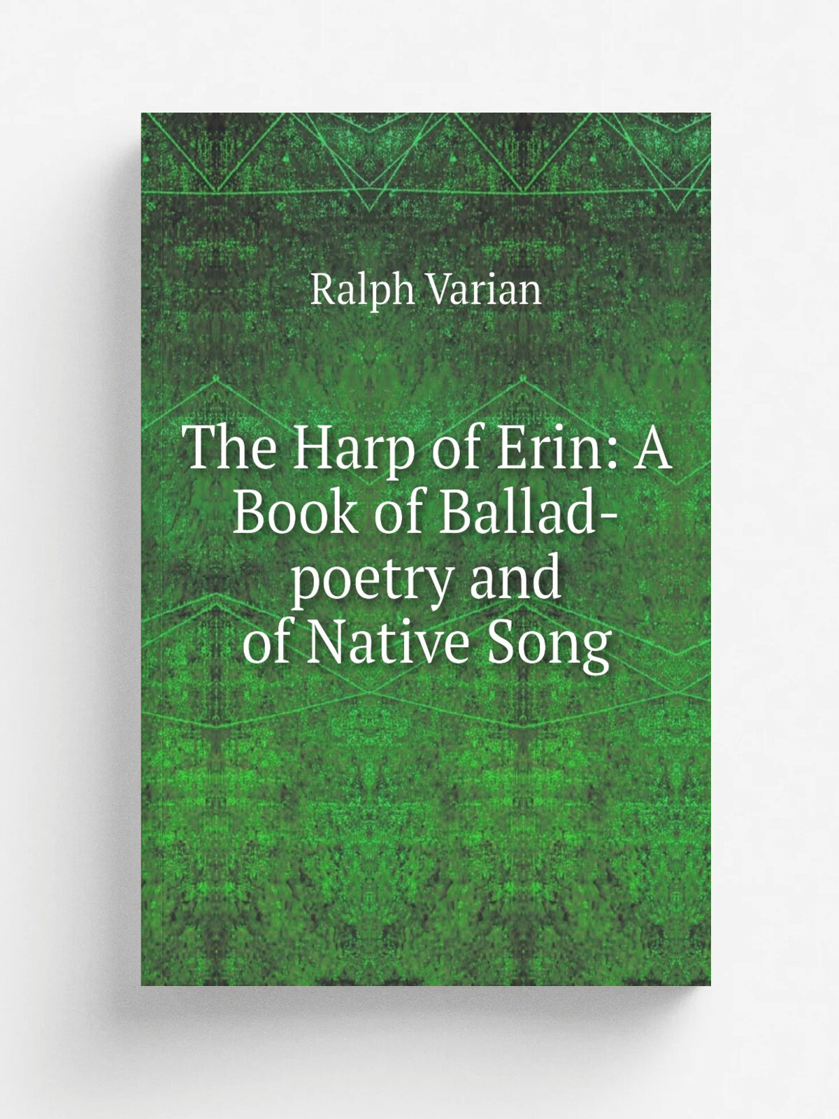 The Harp of Erin: A Book of Ballad-poetry and of Native Song