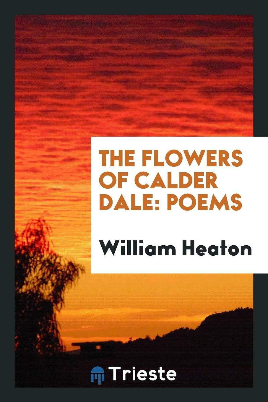 The Flowers of Calder Dale. Poems