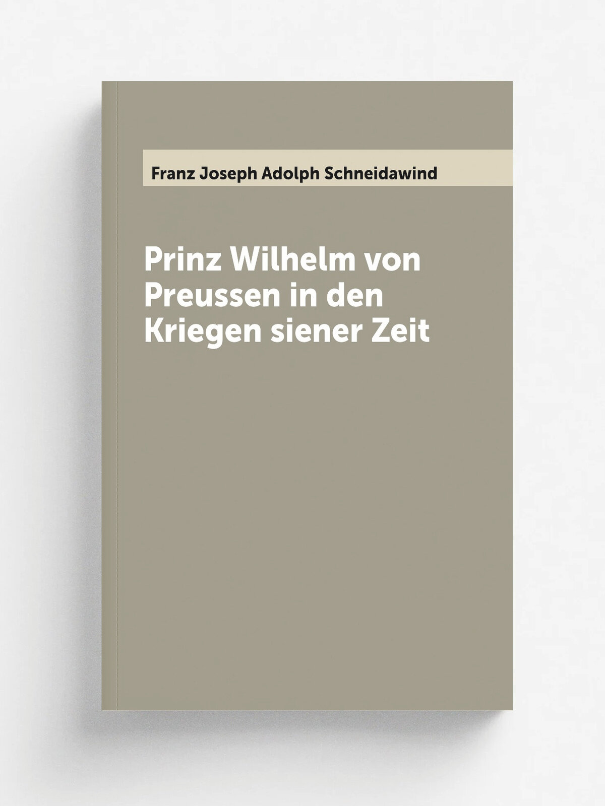 Prinz Wilhelm von Preussen in den Kriegen siener Zeit