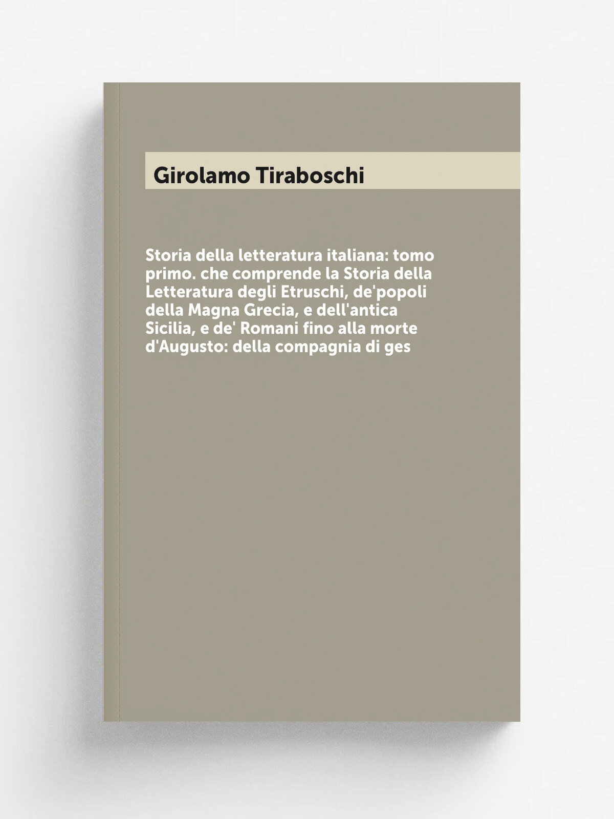 "Storia della letteratura italiana: tomo primo. che comprende la Storia della Letteratura degli Etruschi, de'popoli della Magna Grecia, e dell'antica…