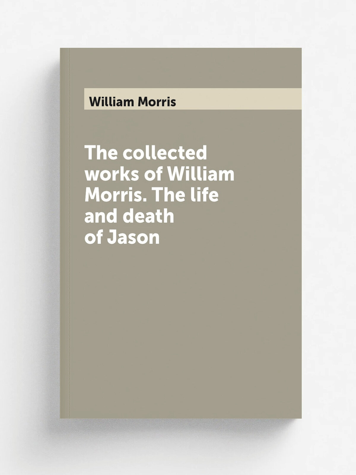 The collected works of William Morris. The life and death of Jason
