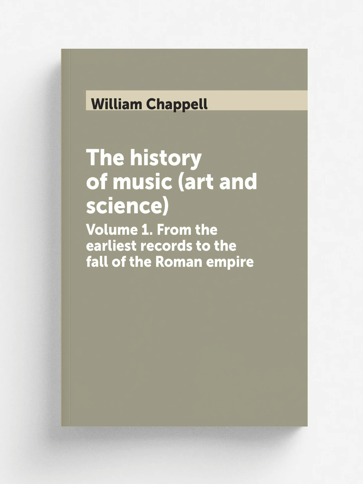 The history of music (art and science). Volume 1. From the earliest records to the fall of the Roman empire