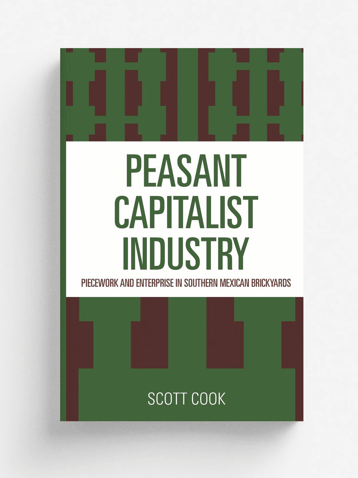 Peasant Capitalist Industry. Piecework and Enterprise in Southern Mexican Brickyards