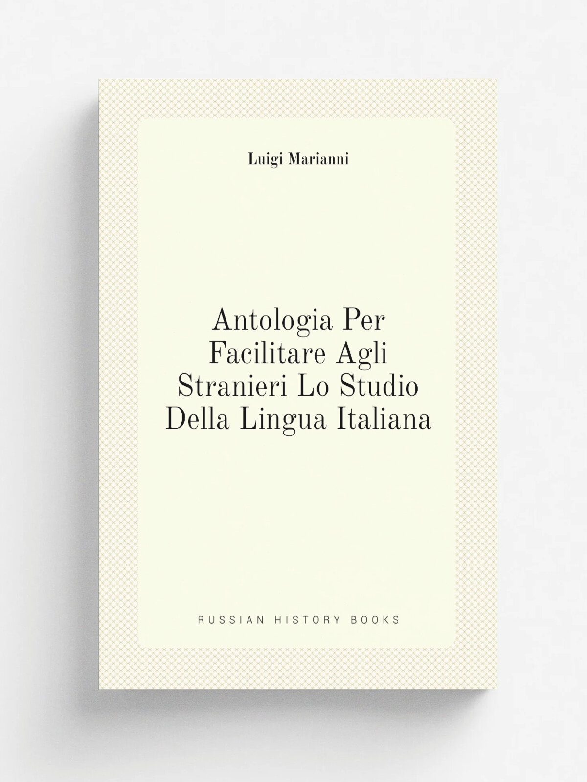 Antologia Per Facilitare Agli Stranieri Lo Studio Della Lingua Italiana