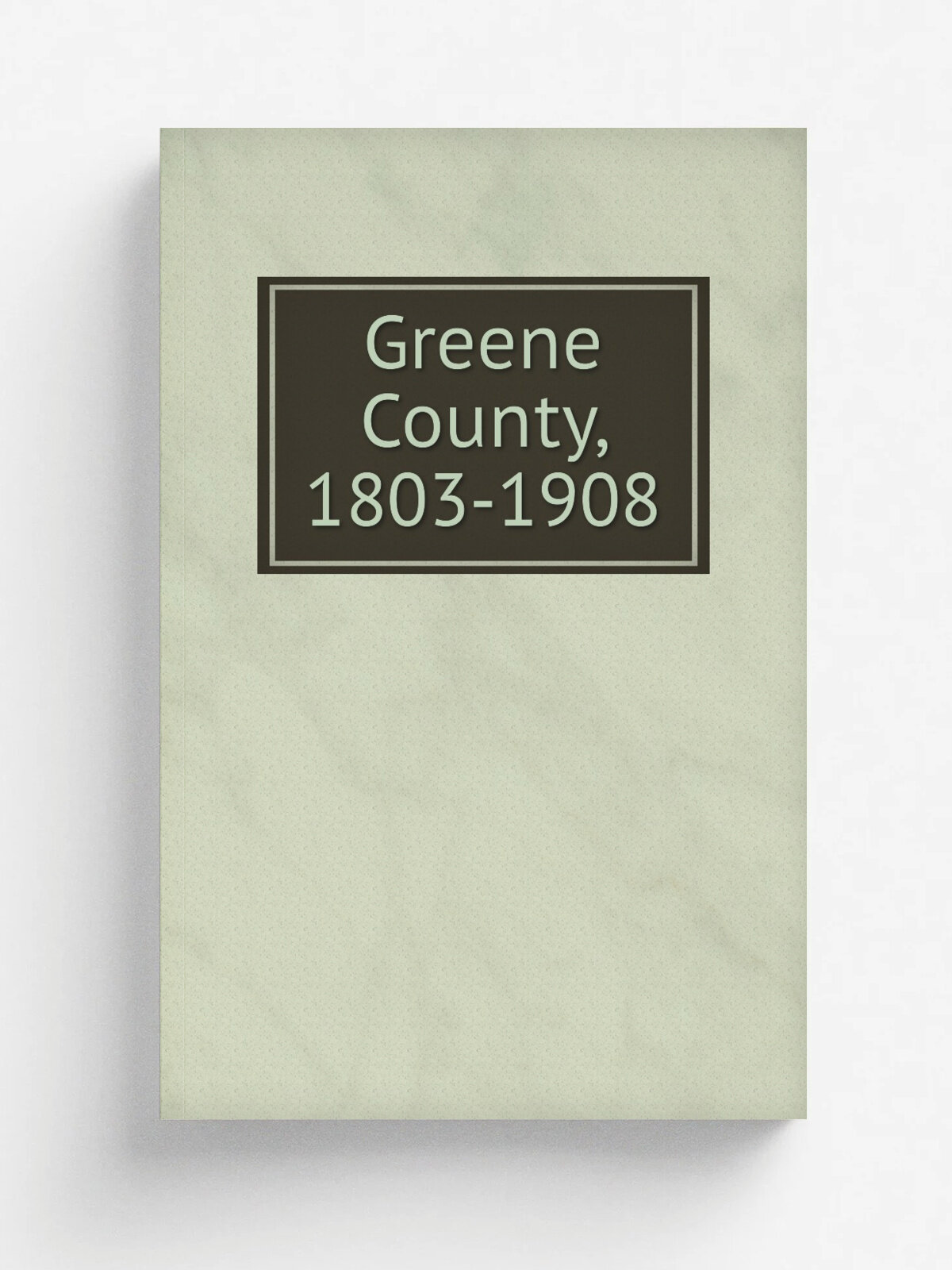 Greene County, 1803-1908