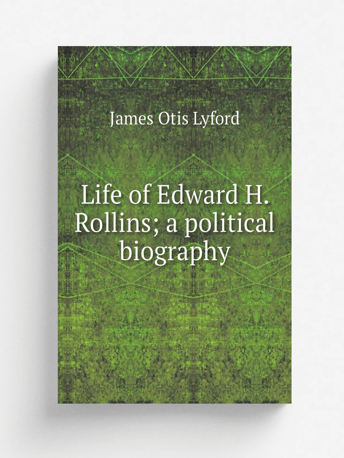 Life of Edward H. Rollins; a political biography