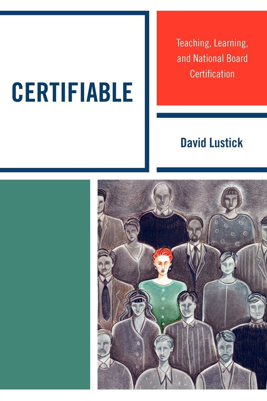 Certifiable. Teaching, Learning, and National Board Certification — фото 1
