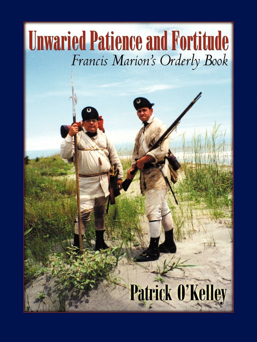 Unwaried Patience and Fortitude. Francis Marion's Orderly Book