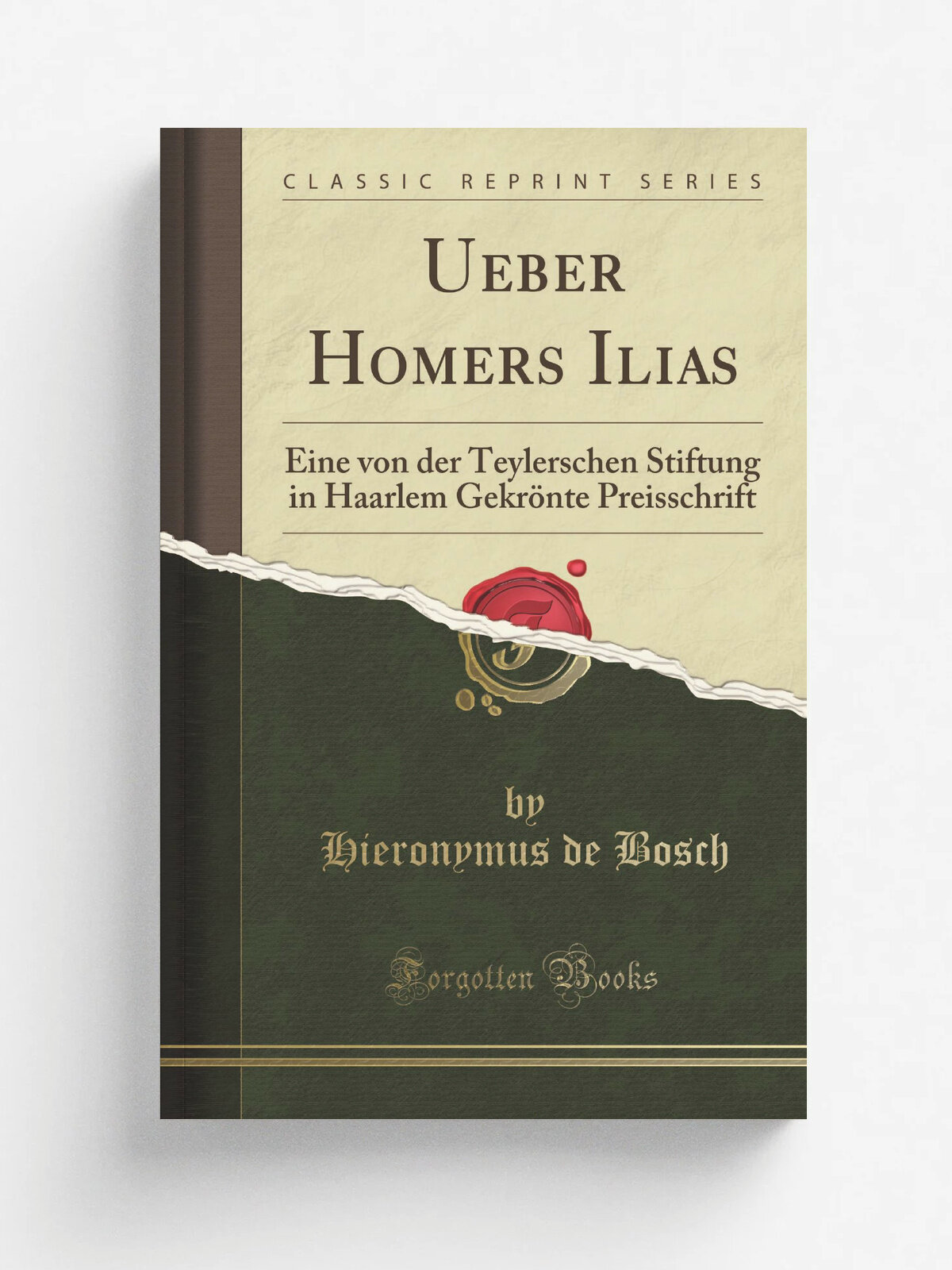 Ueber Homers Ilias. Eine von der Teylerschen Stiftung in Haarlem Gekr.nte Preisschrift (Classic Reprint)