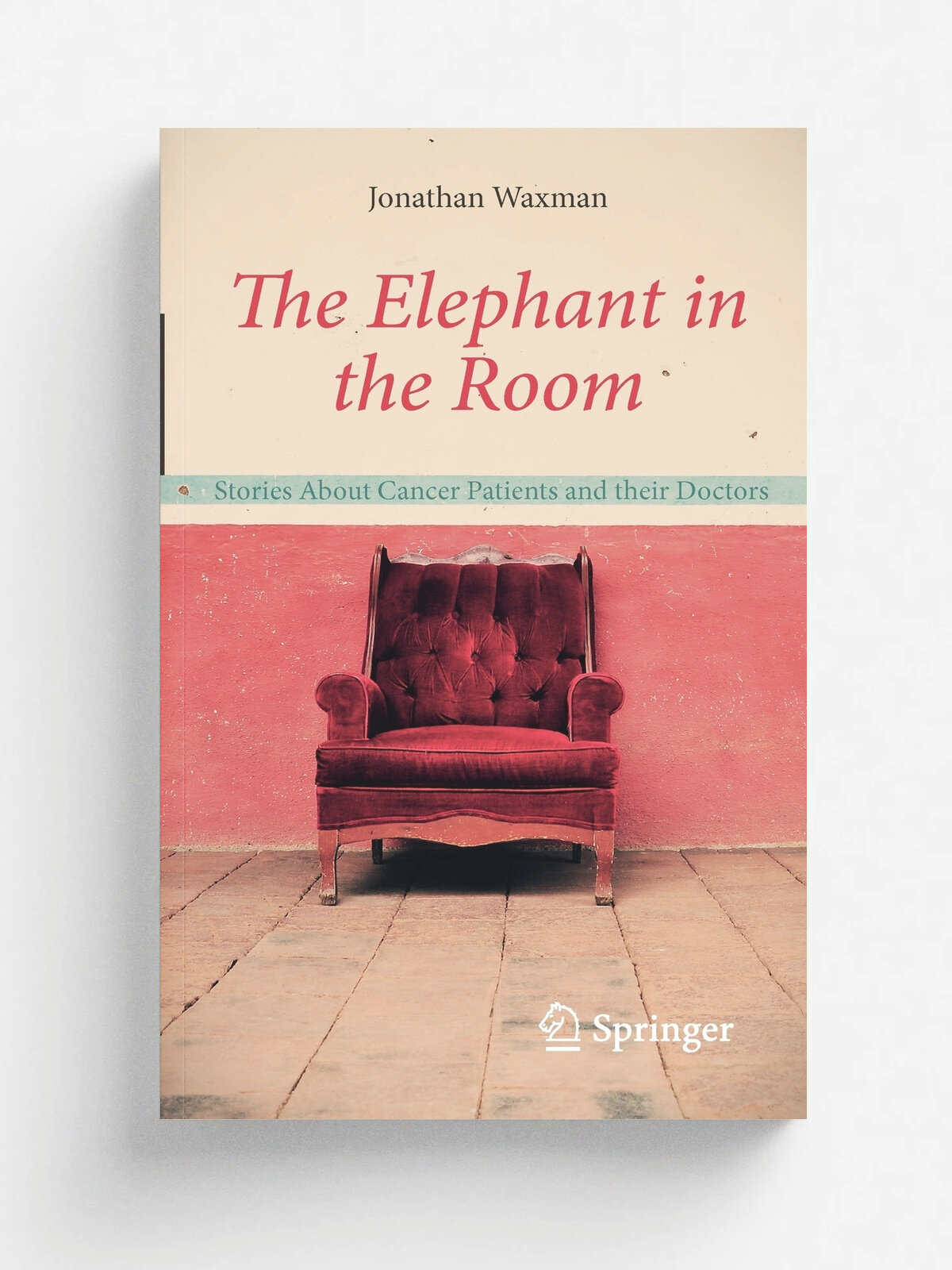 The Elephant in the Room. Stories about Cancer Patients and Their Doctors