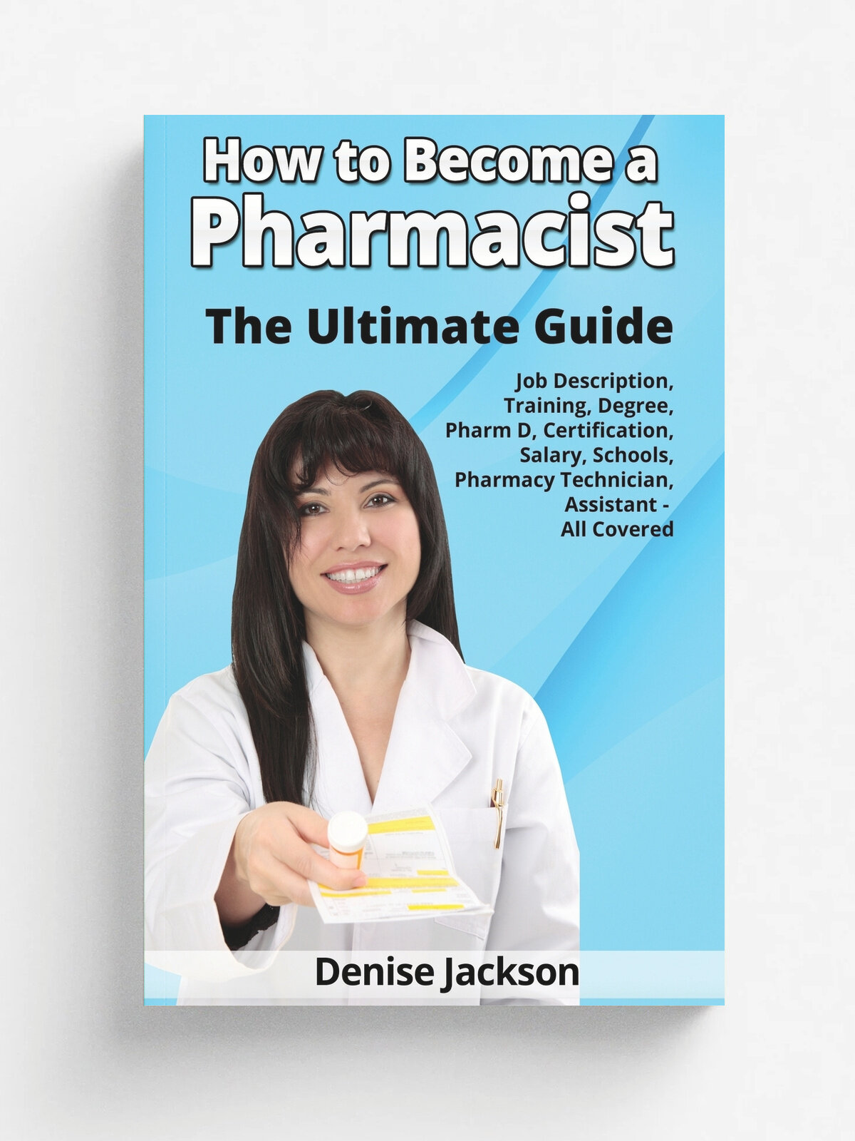 How to Become a Pharmacist The Ultimate Guide Job Description, Training, Degree, Pharm D, Certification, Salary, Schools, Pharmacy Tech, Technician, …