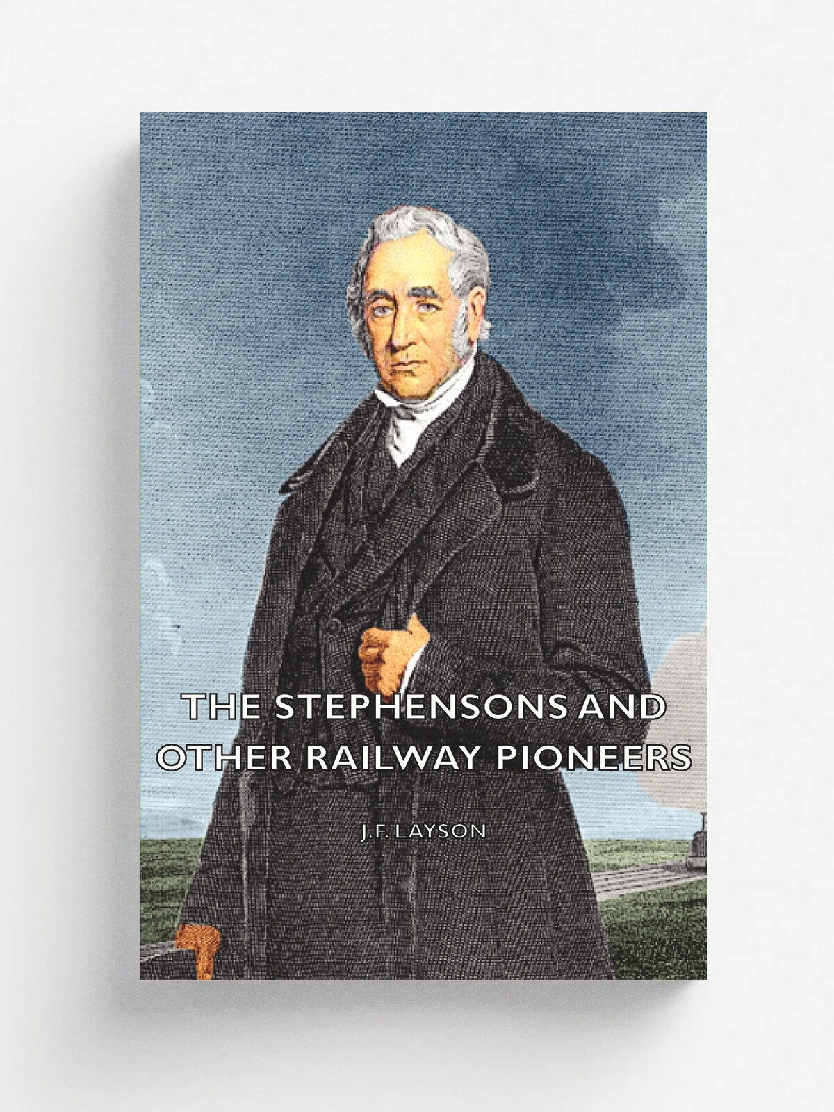 The Stephensons and Other Railway Pioneers