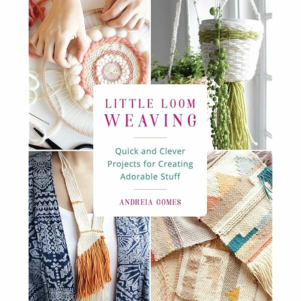 Little Loom Weaving: Quick and Clever Projects for Creating Adorable Stuff Reprinted books