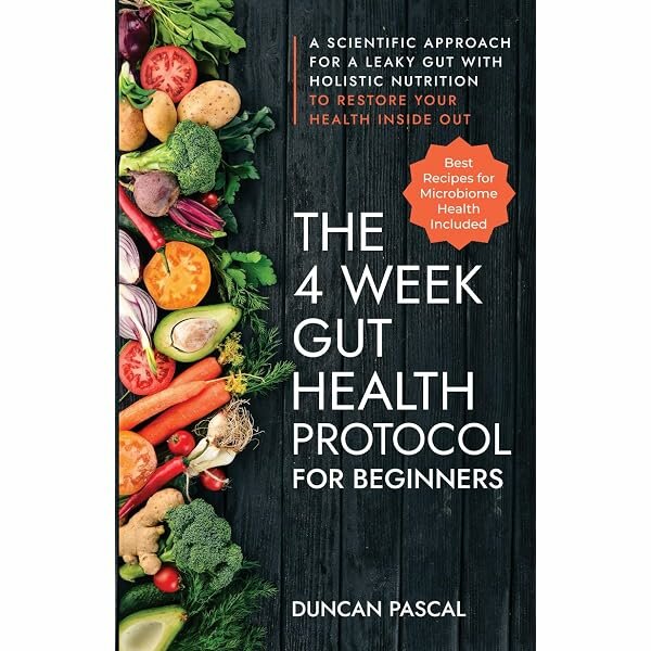 The 4-Week Gut Health Protocol for Beginners: Scientific Approach for A Leaky Gut with Holistic Nutrition to Restore Your Health Inside Out (Best Recipes for Microbiome Health Included)，Reprinted paperback book