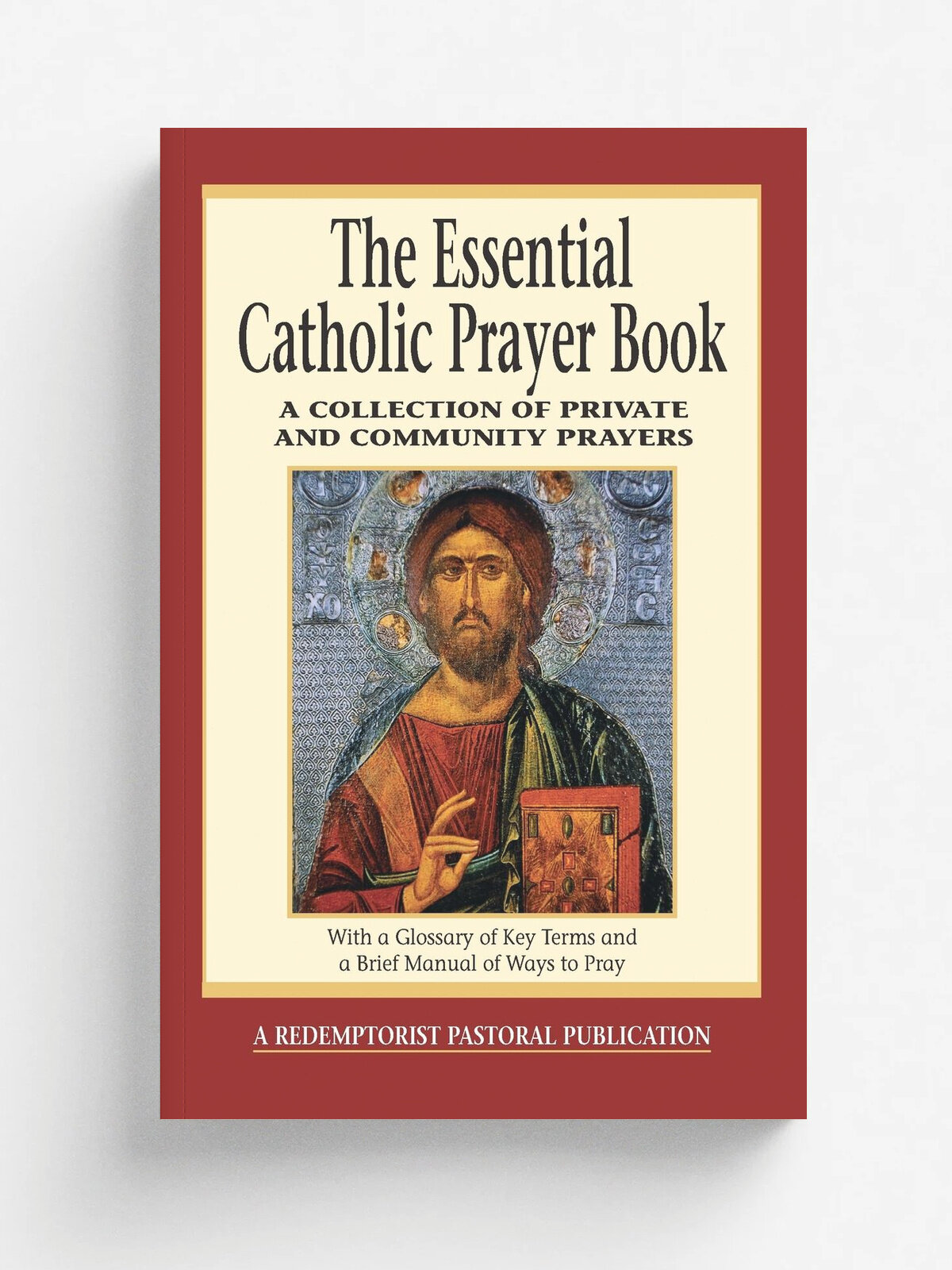 The Essential Catholic Prayer Book. A Collection of Private and Community Prayers
