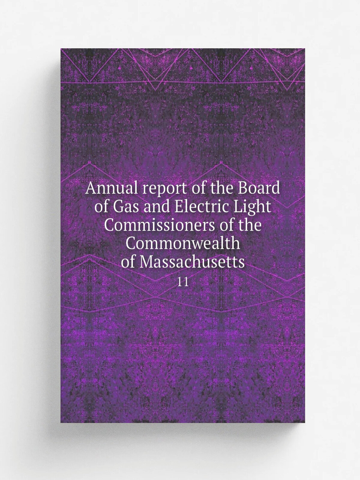 Annual report of the Board of Gas and Electric Light Commissioners of the Commonwealth of Massachusetts. 11