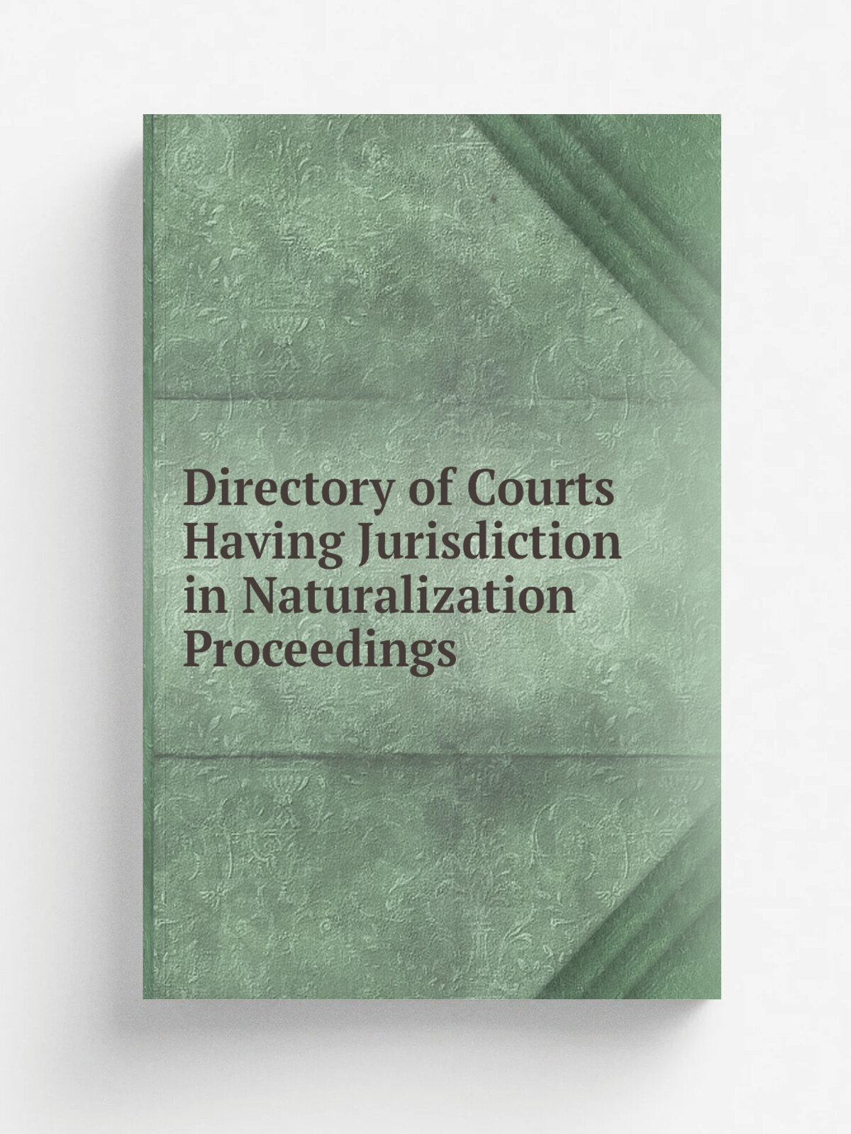 Directory of Courts Having Jurisdiction in Naturalization Proceedings