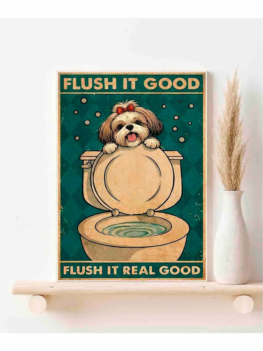 Ши-тцу, Flush It Good, It Real Good, Плакат 30x42см