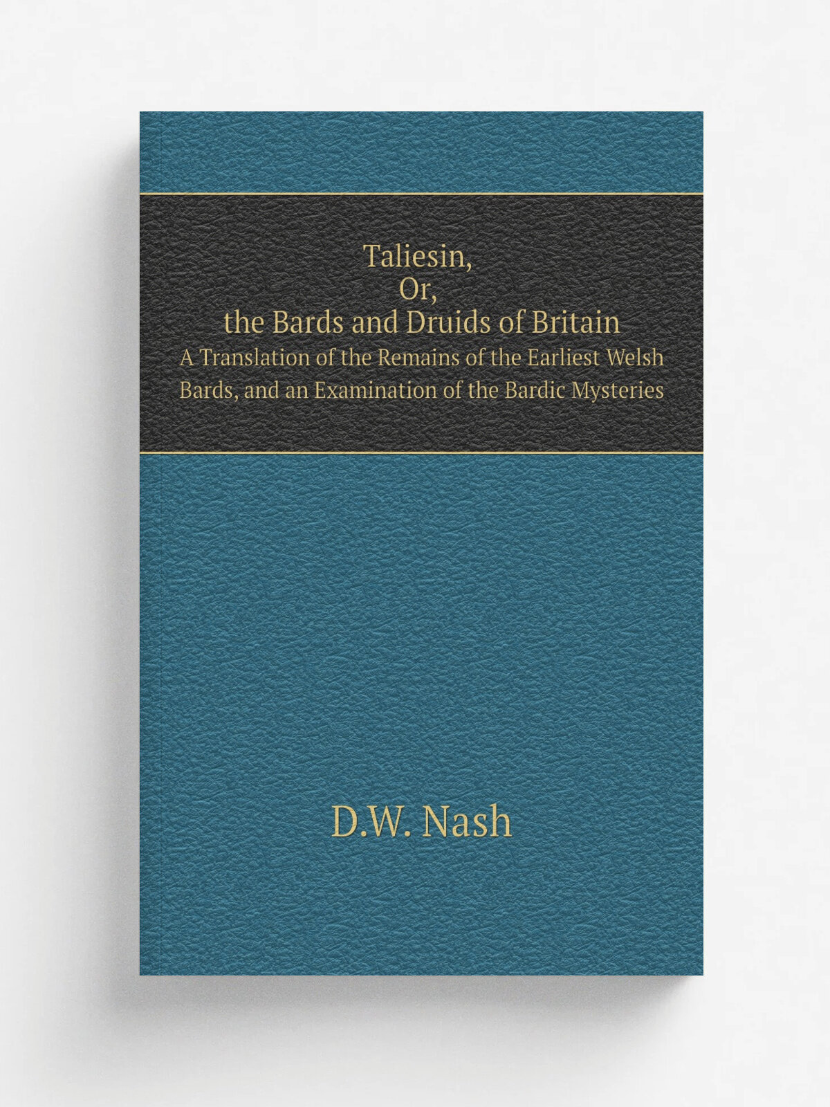 Taliesin, Or, the Bards and Druids of Britain