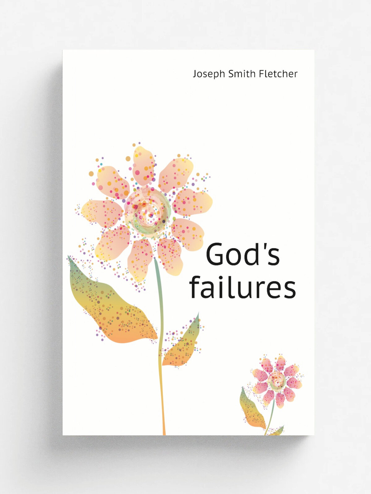God's failures | Fletcher Joseph Smith | Репринт