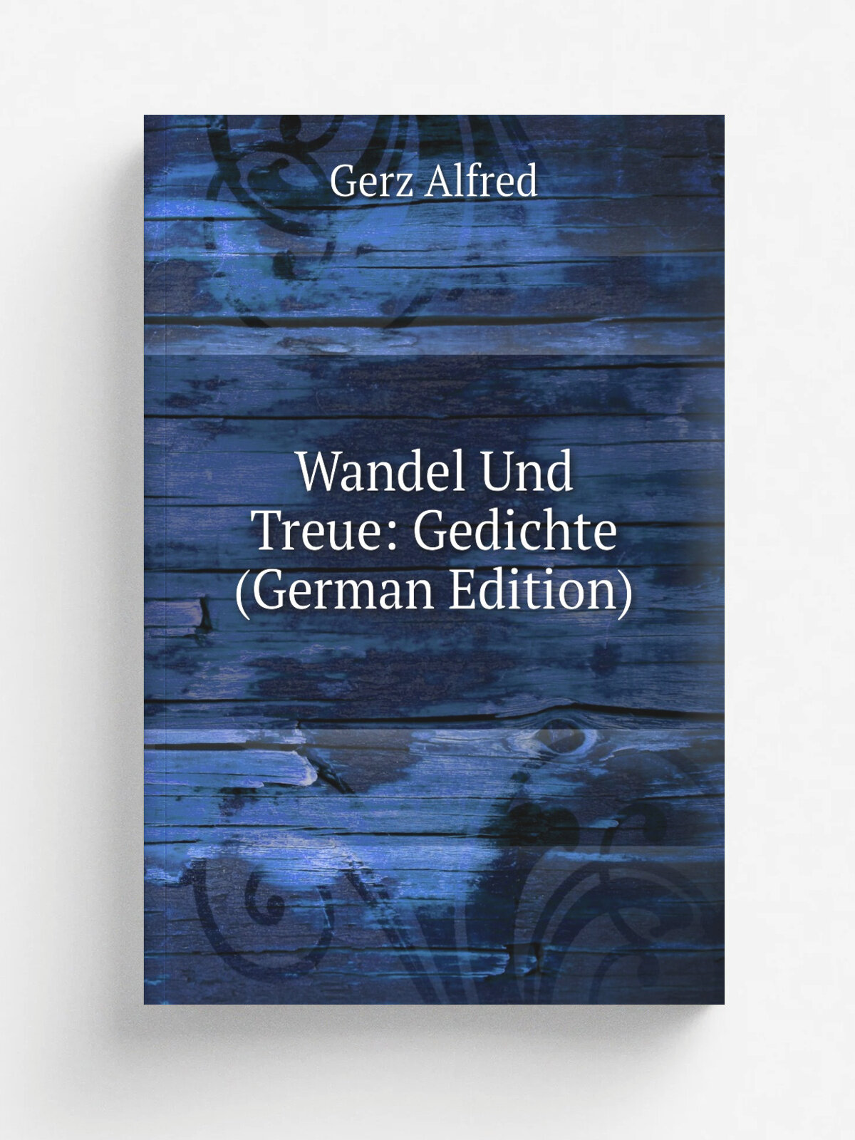 Wandel Und Treue: Gedichte (German Edition) | Gerz Alfred | Репринт