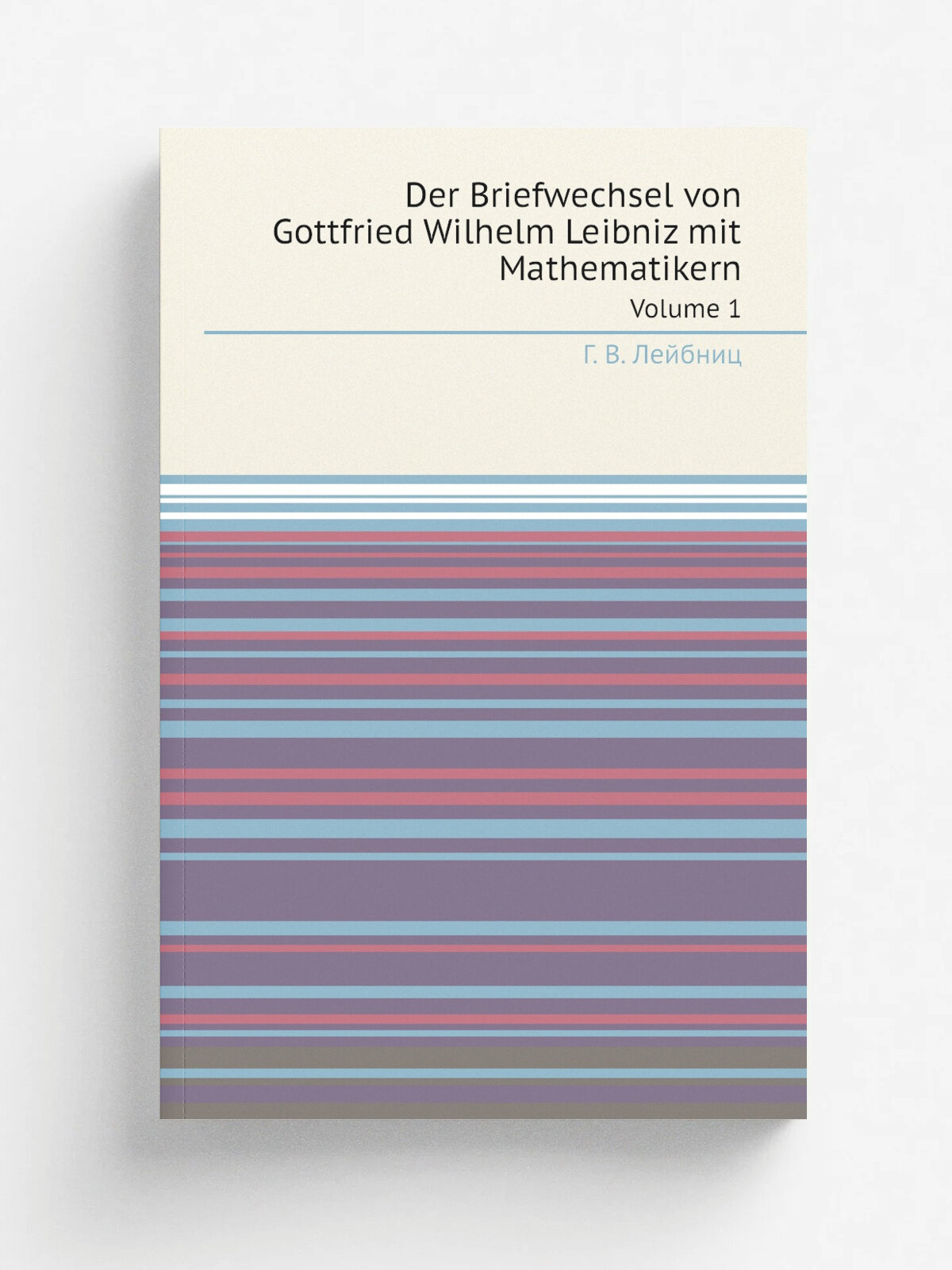 Der Briefwechsel von Gottfried Wilhelm Leibniz mit Mathematikern. Volume 1