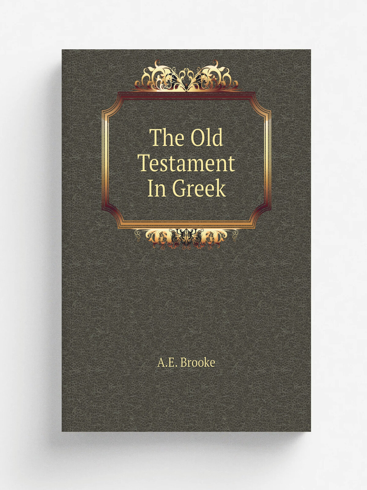 The Old Testament In Greek | A.E. Brooke | 1911 | Cambridge | Репринт