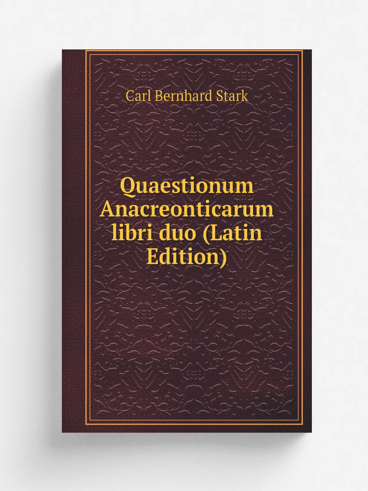 Quaestionum Anacreonticarum libri duo (Latin Edition) | Carl Bernhard Stark | Репринт