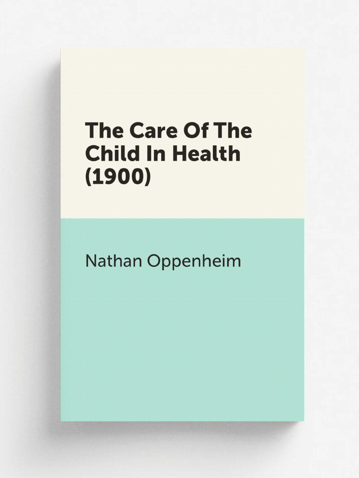 The Care Of The Child In Health (1900)