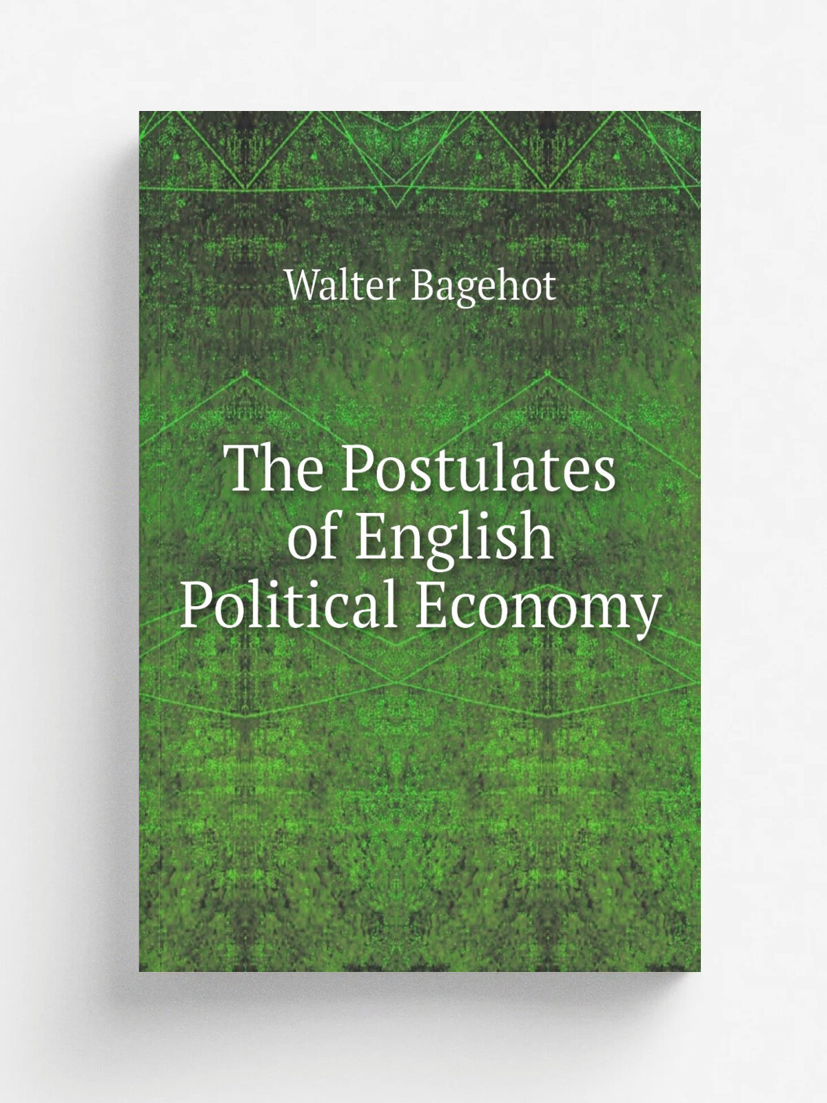 The Postulates of English Political Economy | Walter Bagehot | Репринт