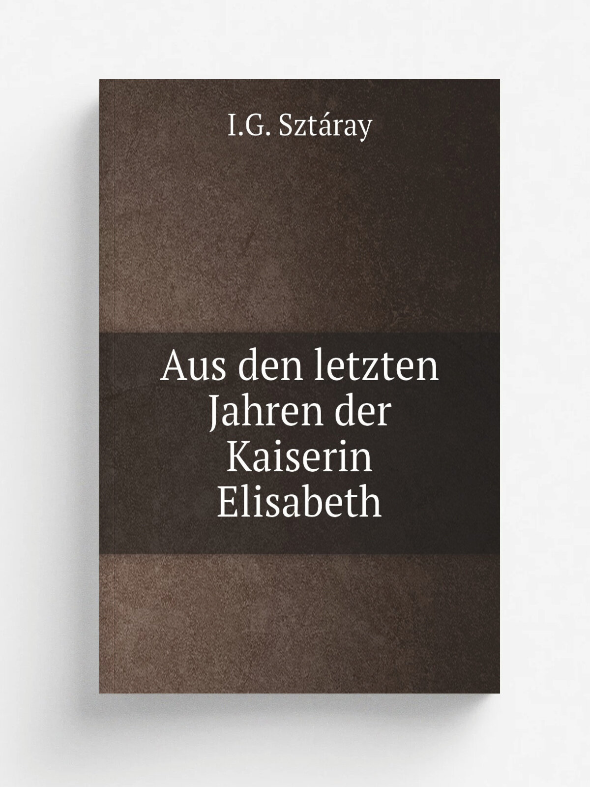 Aus den letzten Jahren der Kaiserin Elisabeth