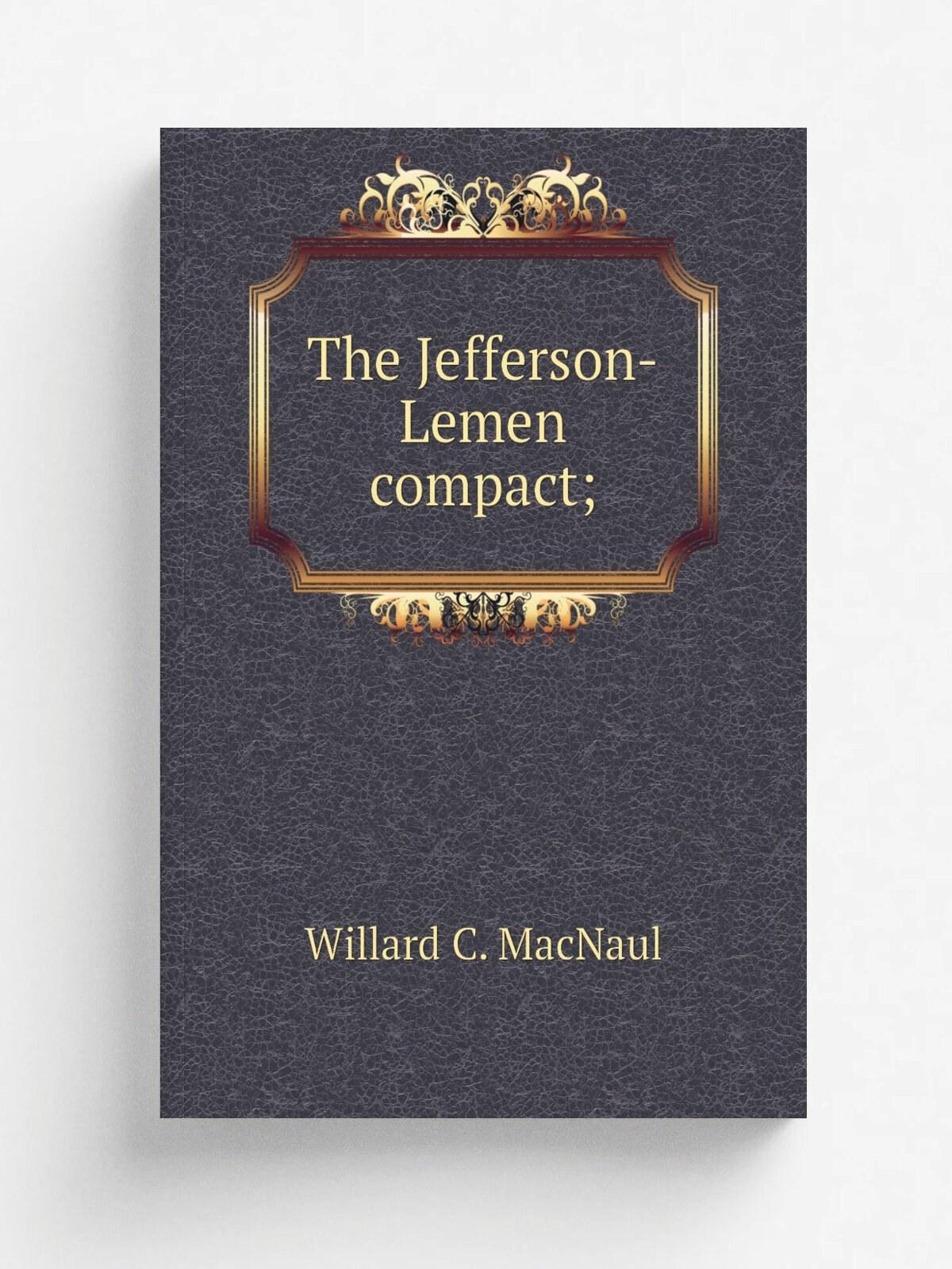 The Jefferson-Lemen compact; | Willard C. MacNaul | Репринт