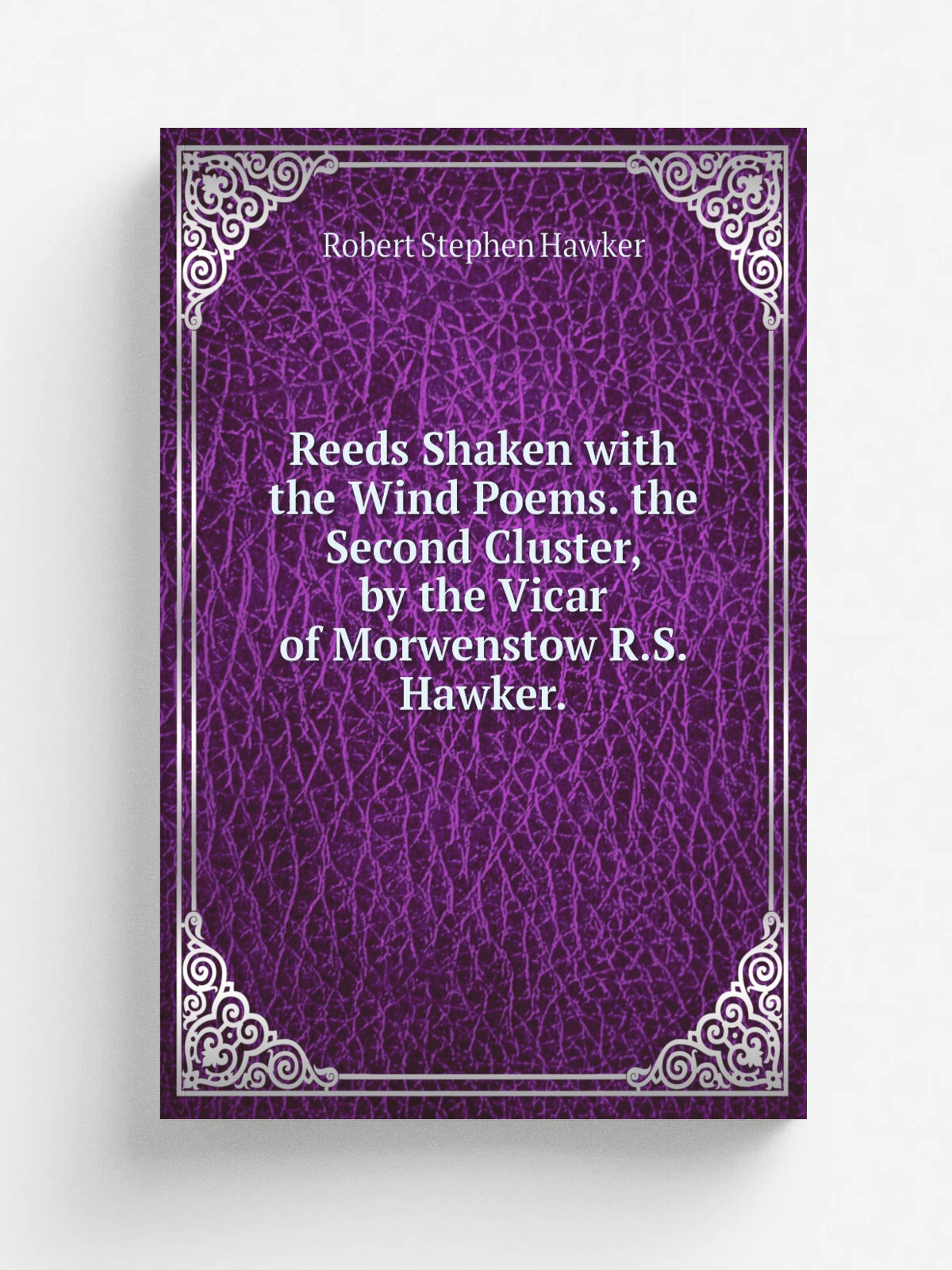 Reeds Shaken with the Wind Poems. the Second Cluster, by the Vicar of Morwenstow R.S. Hawker. | Robert Stephen Hawker | Репринт