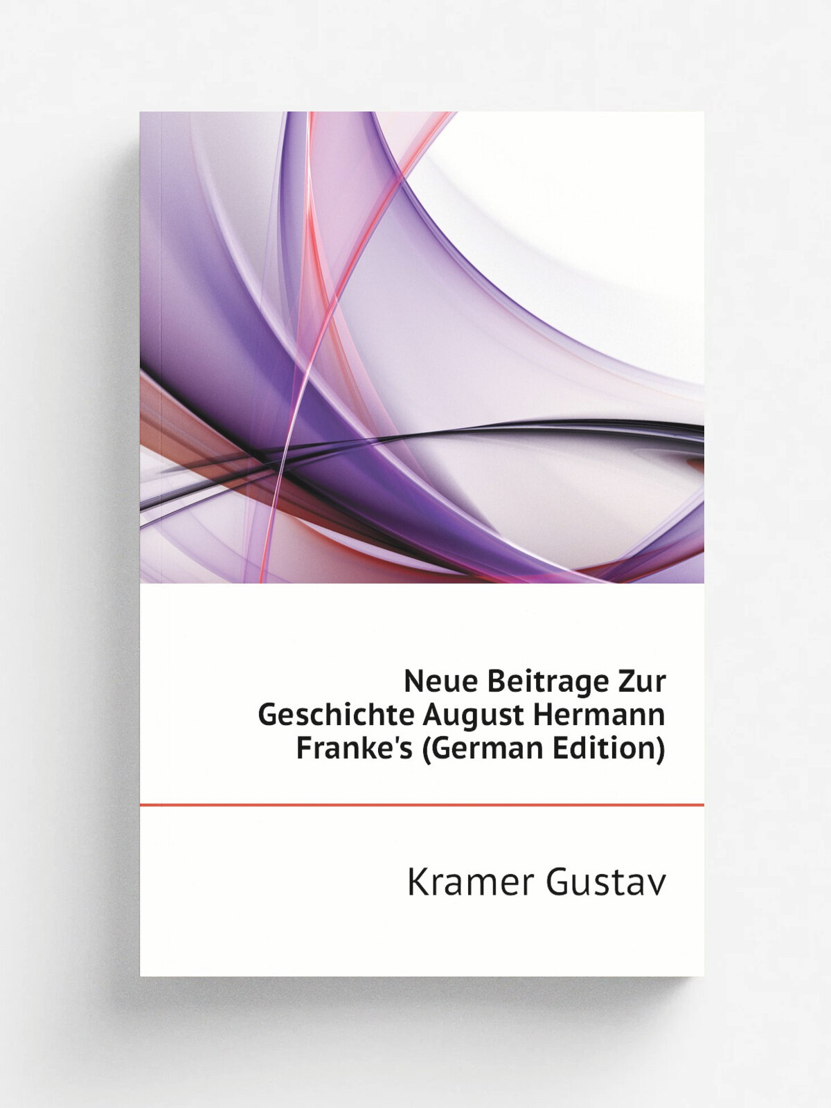 Neue Beitrage Zur Geschichte August Hermann Franke's (German Edition) | Kramer Gustav | Репринт