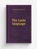 The Latin language | Charles Edwin Bennett | 1907 | Boston, Allyn and Bacon | Ре...