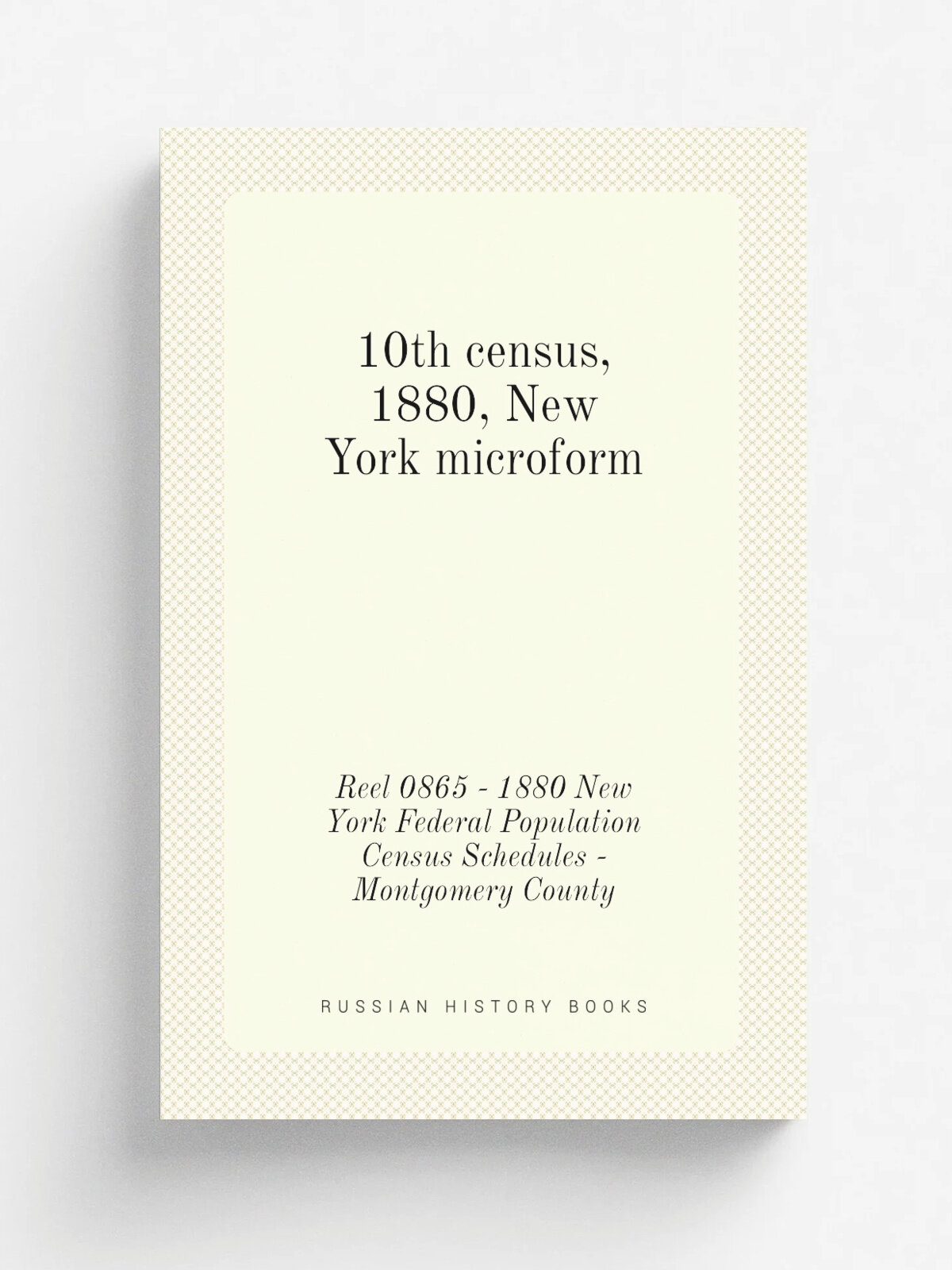 10th census, 1880, New York microform. Reel 0865 - 1880 New York Federal Population Census Schedules - Montgomery County | Washington, D.C. : Nationa…