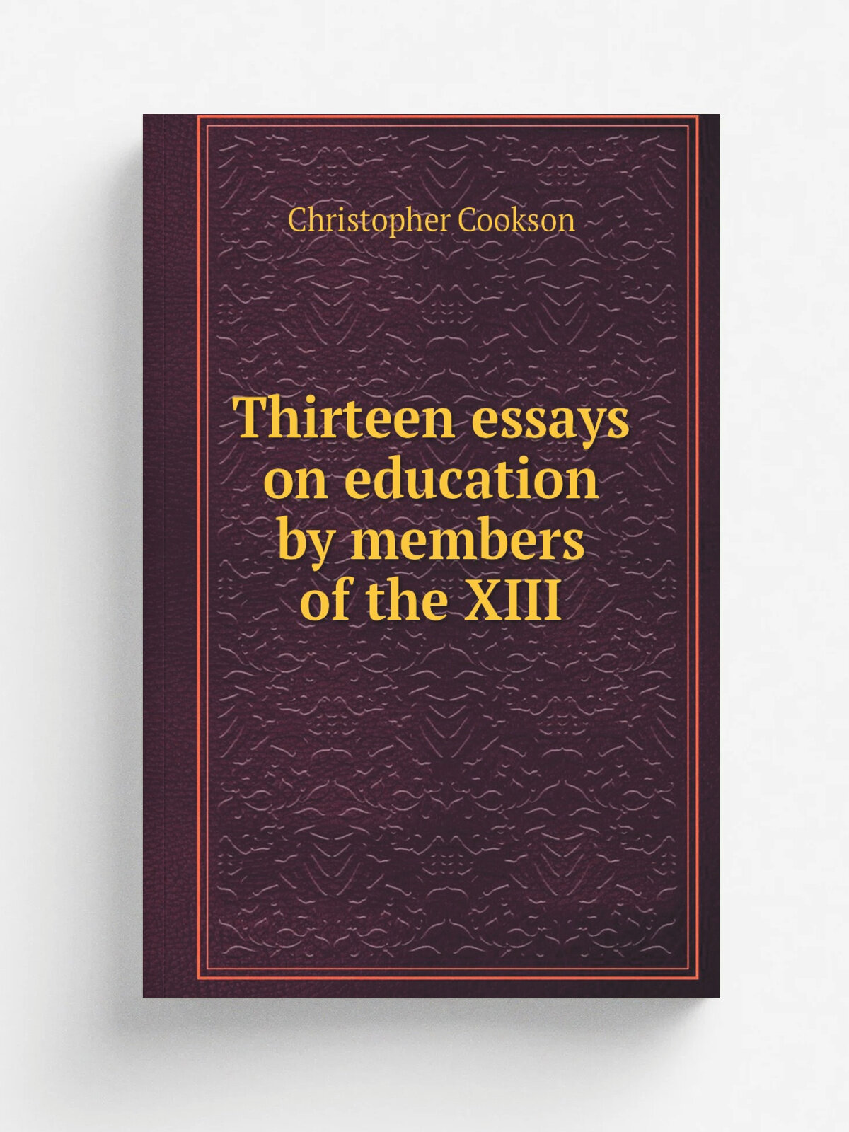 Thirteen essays on education by members of the Xiii | Christopher Cookson | Репринт