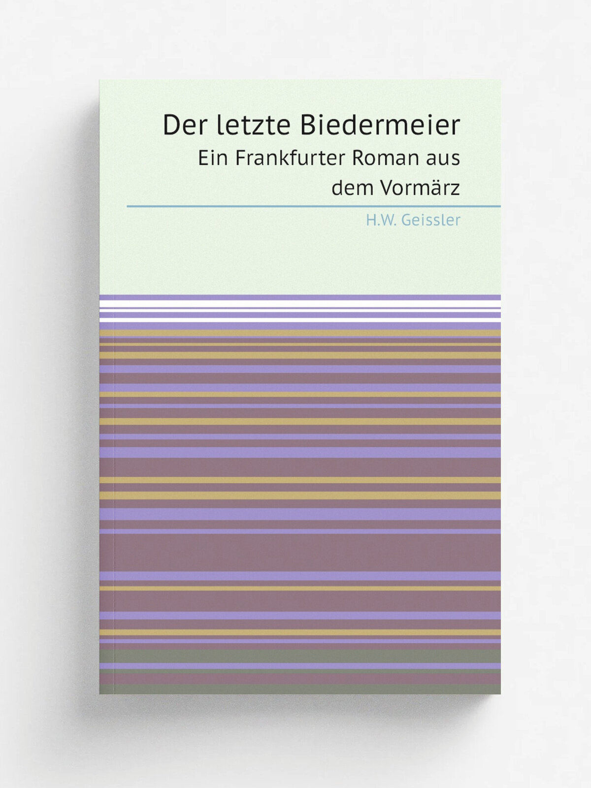 Der letzte Biedermeier. Ein Frankfurter Roman aus dem Vorm.rz