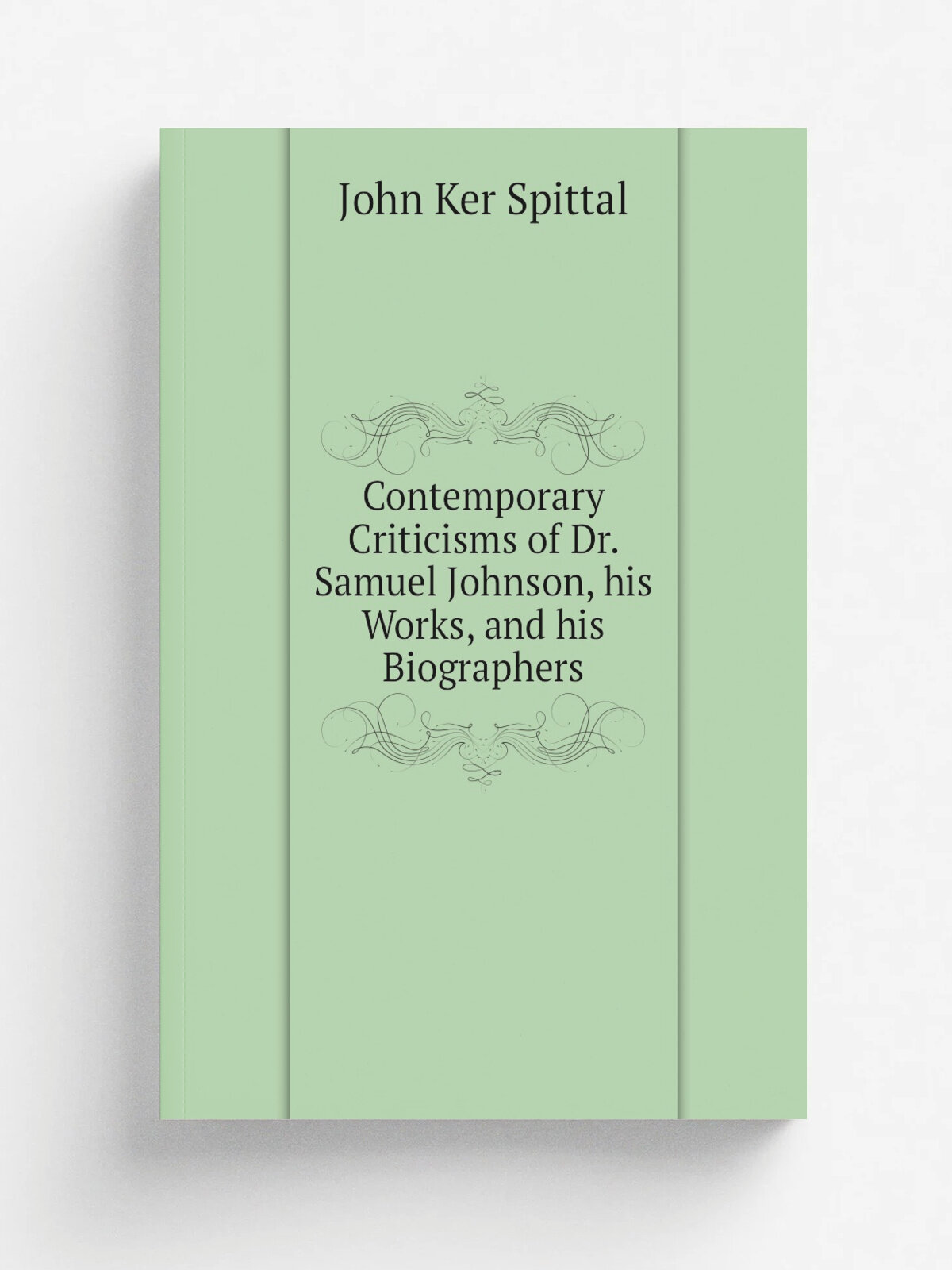 Contemporary Criticisms of Dr. Samuel Johnson, his Works, and his Biographers