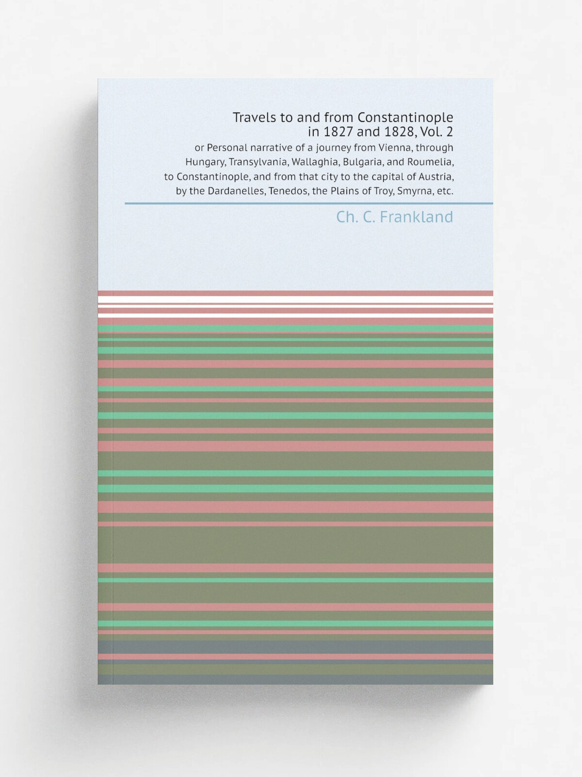Travels to and from Constantinople in 1827 and 1828, Vol. 2