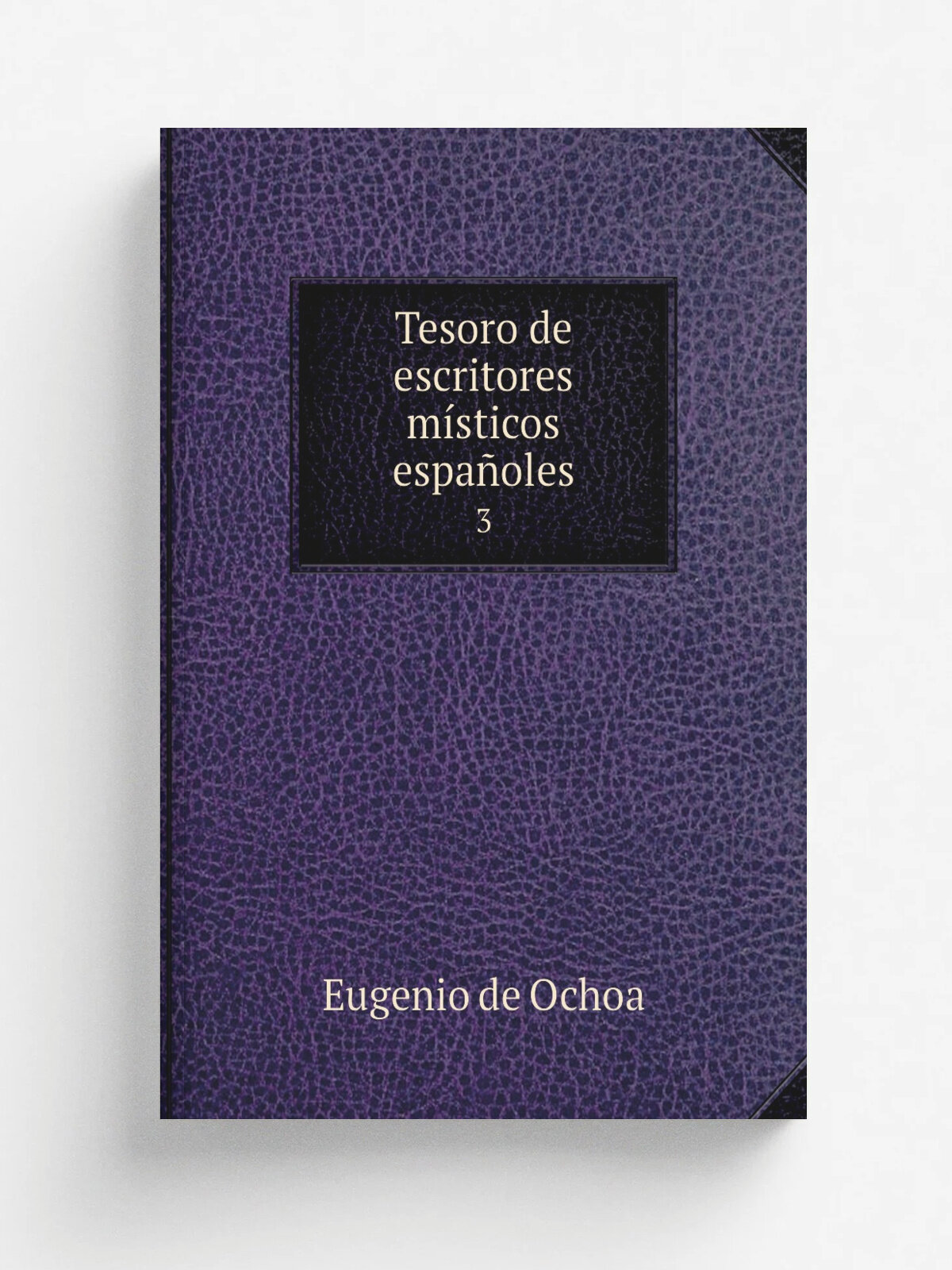 Tesoro de escritores m.sticos espa.oles. 3 | Eugenio de Ochoa | 1847 | Baudry | Репринт