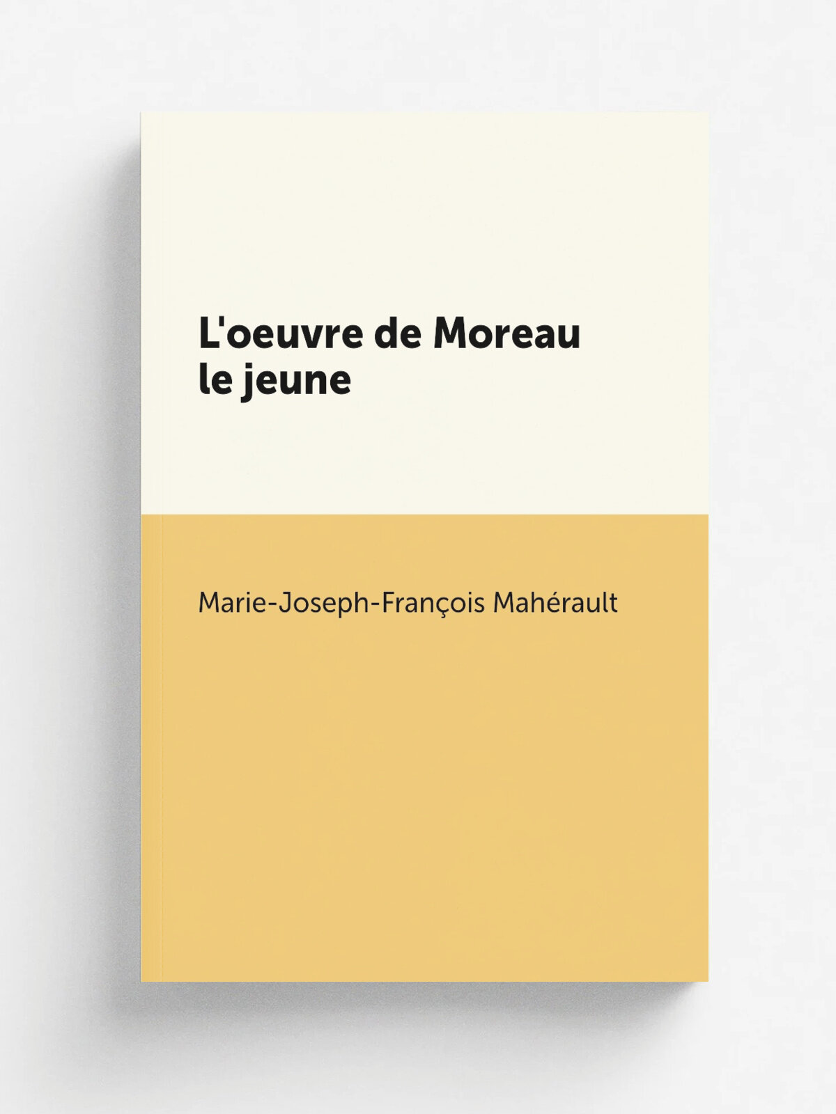 L'oeuvre de Moreau le jeune | Marie-Joseph-Fran. ois Mah.rault | 1880 | A. Labitte | Репринт