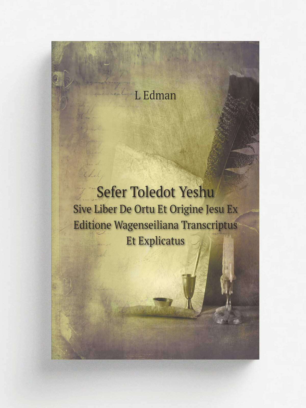 Sefer Toledot Yeshu. Sive Liber De Ortu Et Origine Jesu Ex Editione Wagenseiliana Transcriptus Et Explicatus