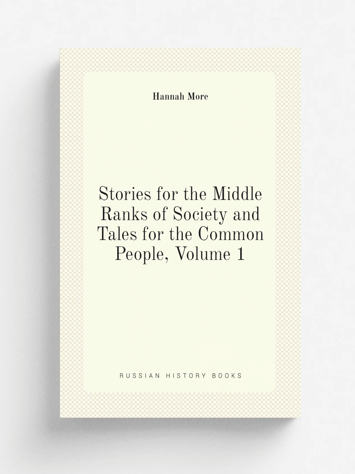 Stories for the Middle Ranks of Society and Tales for the Common People, Volume 1
